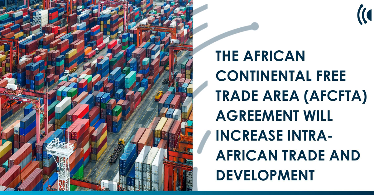 The African Continental Free Trade Area (AfCFTA) Agreement will ...