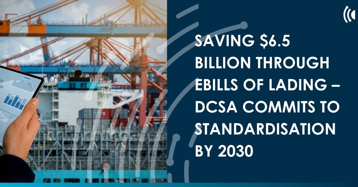 Saving $6.5 billion through eBills of Lading - DCSA commits to ...