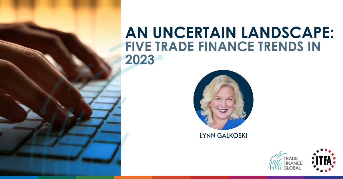 An uncertain landscape: Five trade finance trends for 2023 - Trade Finance Global