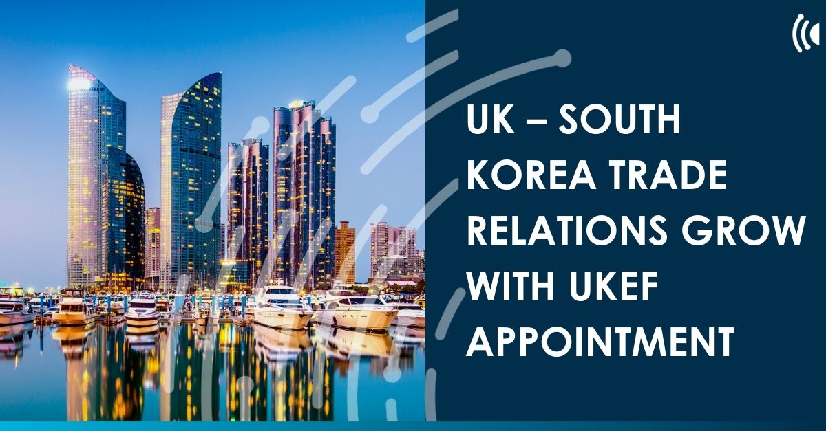 UKEF 임명으로 한국 무역 관계 성장