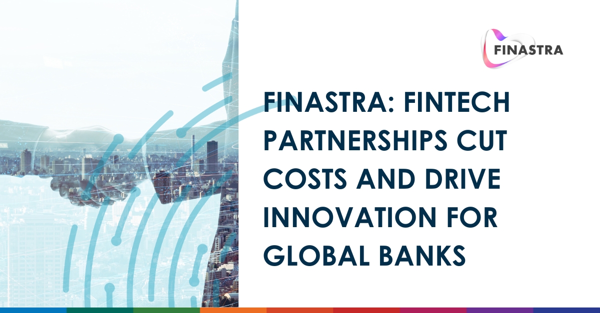 Finastra: Fintech partnerships cut costs and drive innovation for ... Finastra: Fintech partnerships cut costs and drive innovation for ...