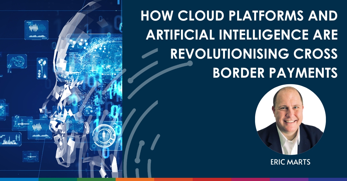 How cloud platforms and artificial intelligence are revolutionising cross border payments