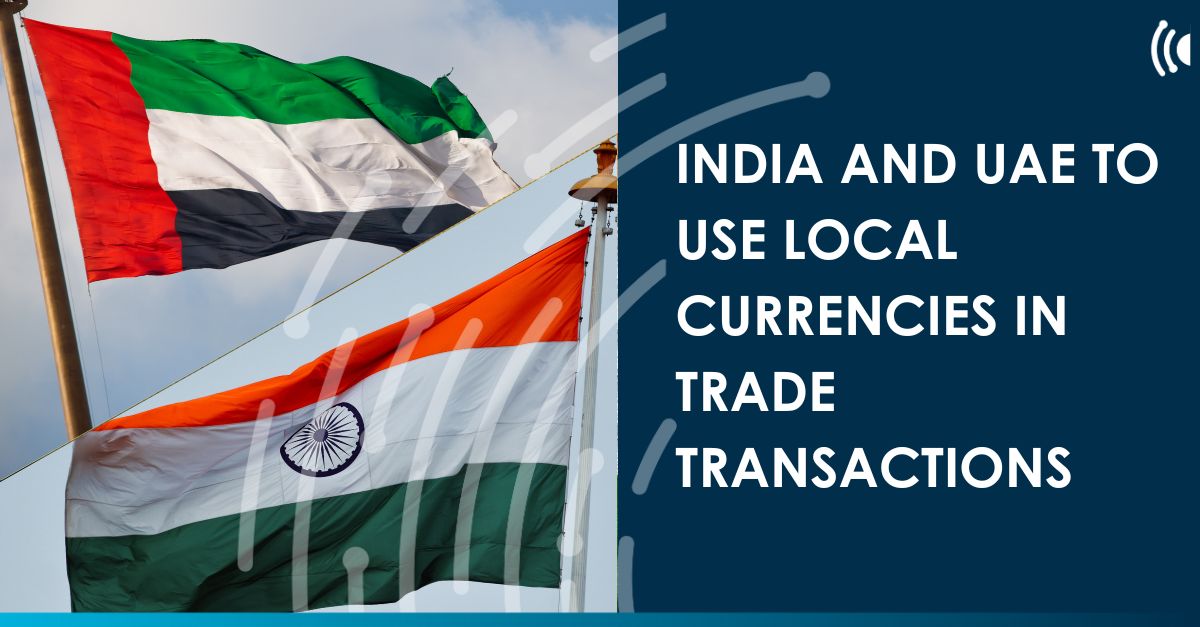 India and UAE to use local currencies in trade transactions