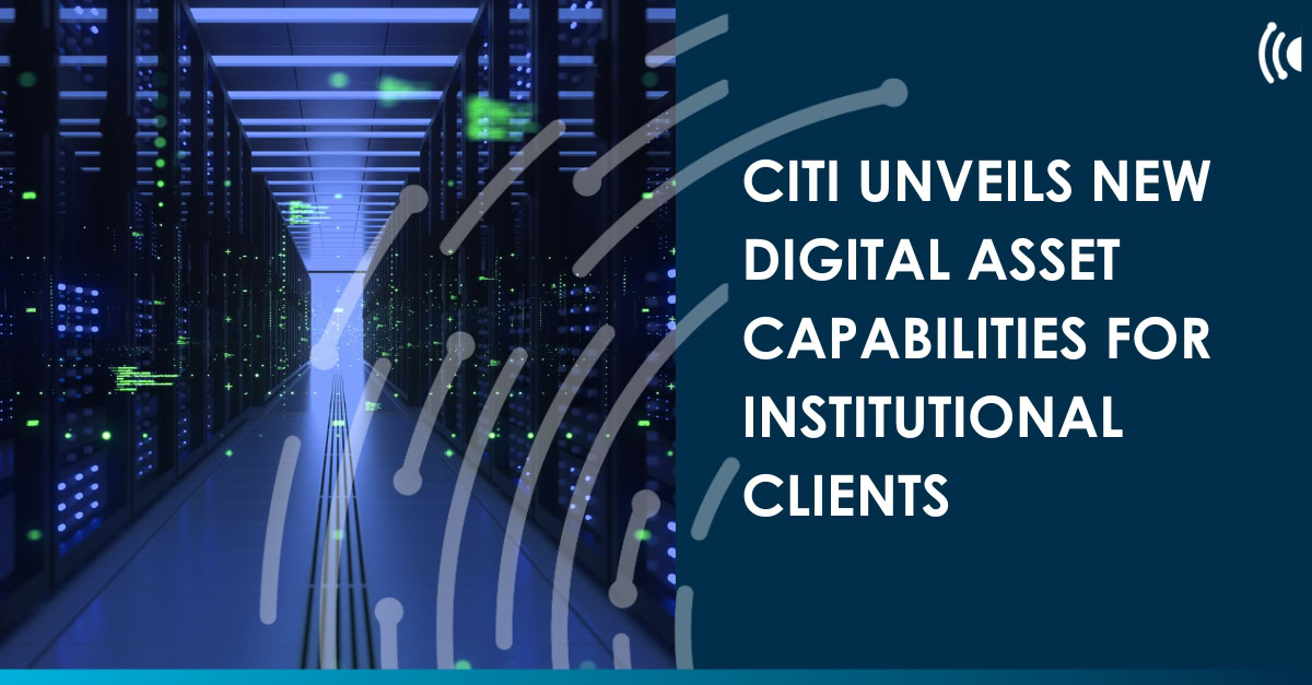 Citi unveils new digital asset capabilities for institutional clients ...