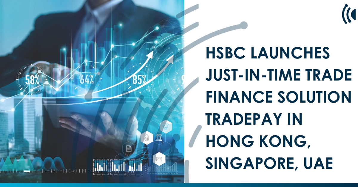 HSBC launches just-in-time trade finance solution TradePay in Hong Kong ...