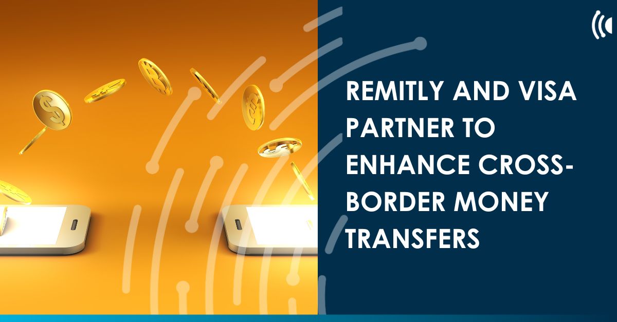Remitly and Visa partner to enhance cross-border money transfers ...