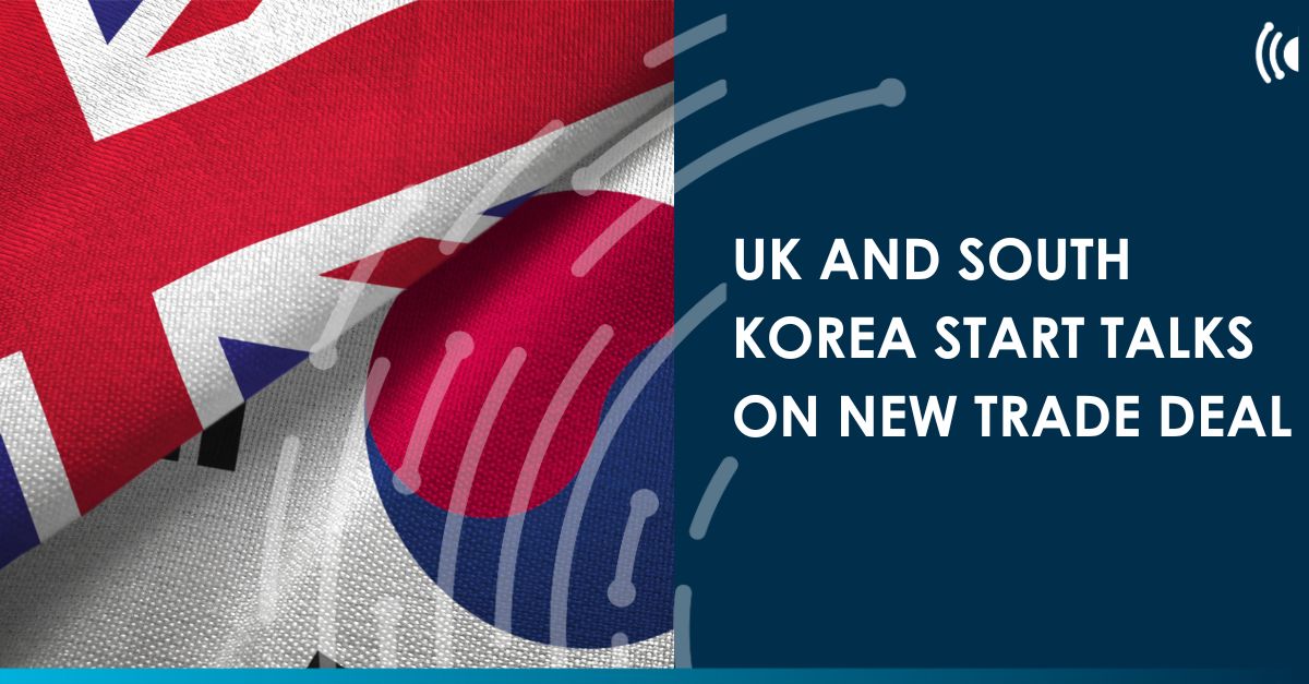 UK and South Korea start talks on new trade deal — Trade Finance Global