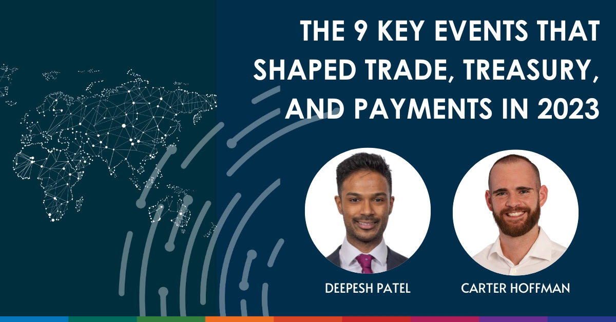 The 9 key events that shaped trade, treasury, and payments in 2023 ...