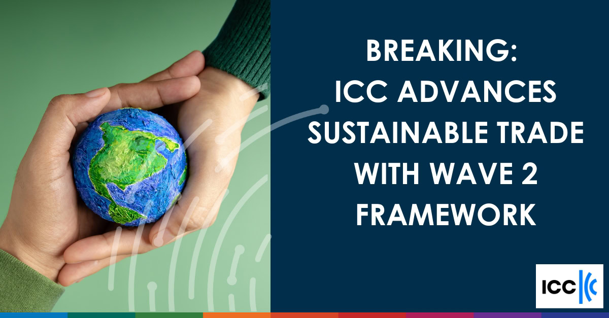 Breaking: ICC advances sustainable trade with Wave 2 Framework — Trade ...