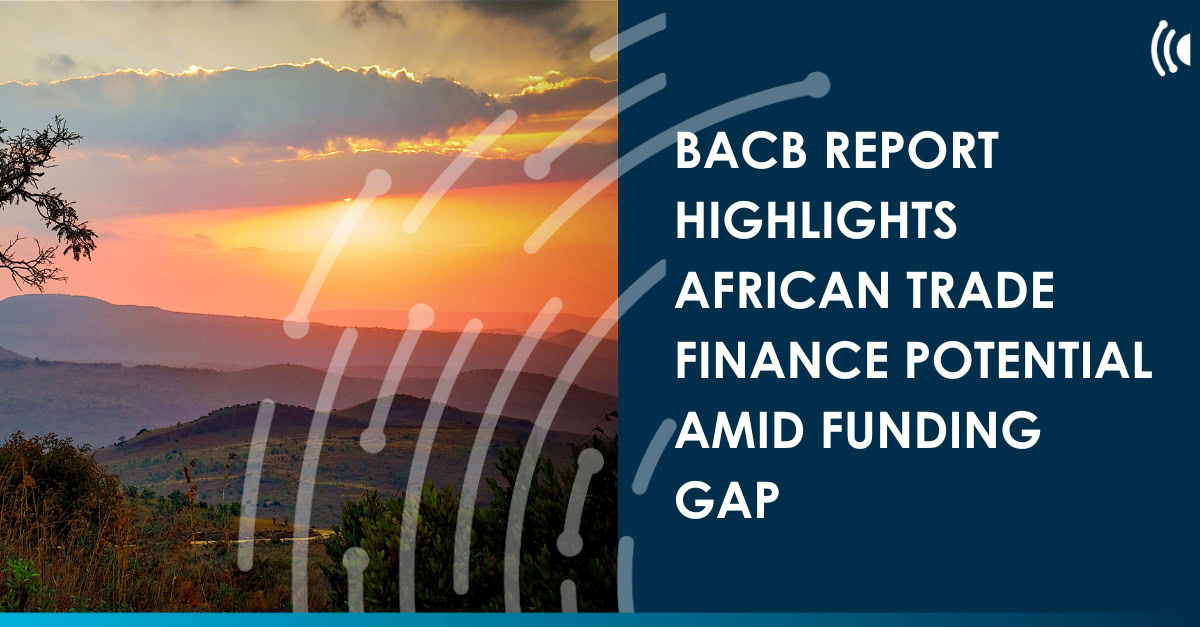 BACB report highlights African trade finance potential amid funding gap ...