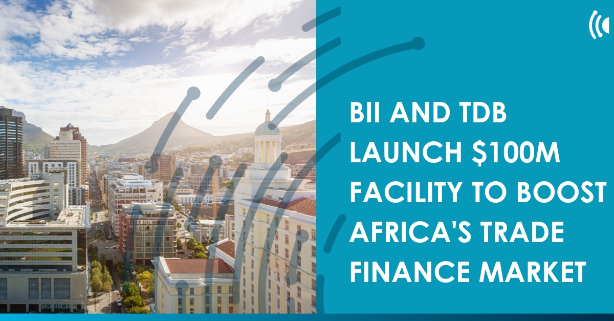 BII and TDB launch $100m facility to boost Africa's trade finance market
