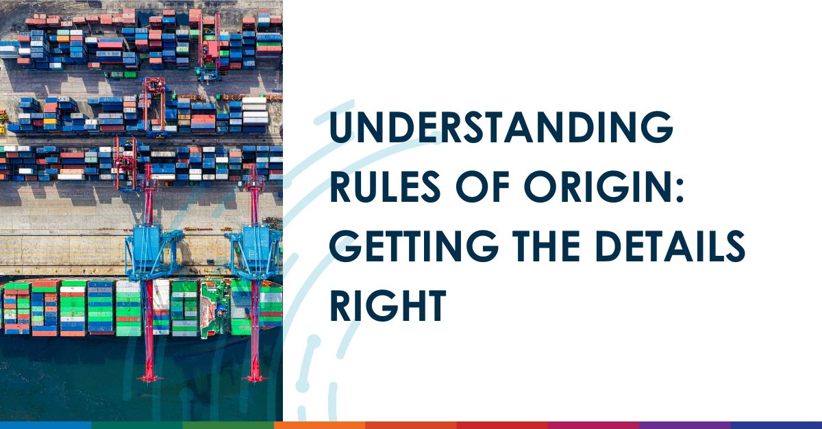 Understanding rules of origin: Getting the details right