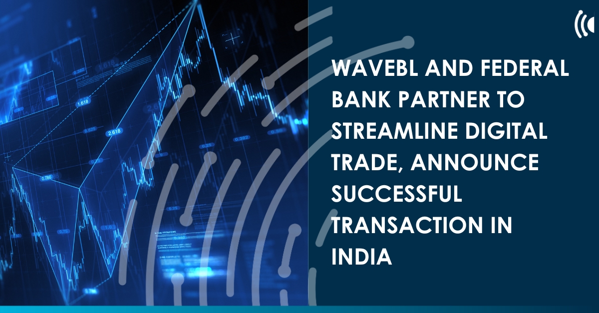 WaveBL and Federal Bank partner to streamline digital trade, announce successful transaction in ...