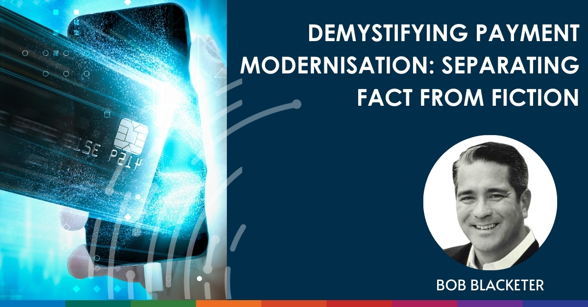 Demystifying payment modernisation: Separating fact from fiction Demystifying payment modernisation: Separating fact from fiction