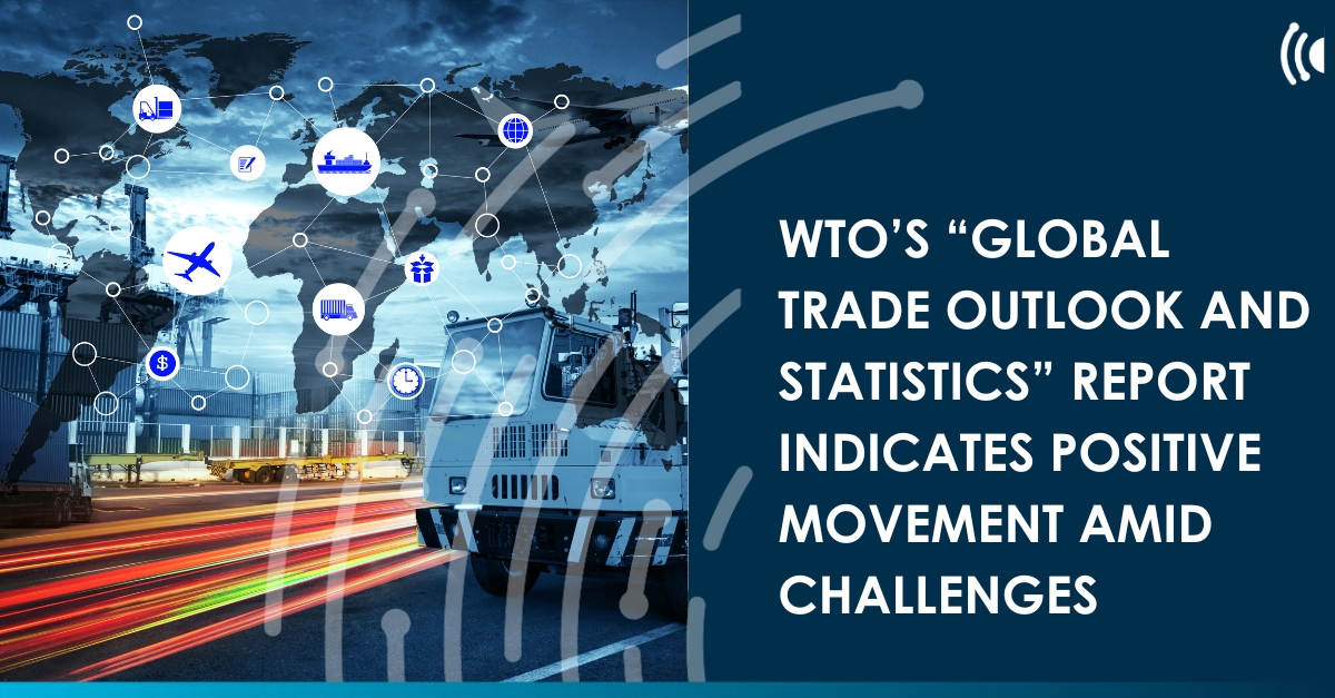 WTO’s “Global Trade Outlook and Statistics” report indicates positive ...