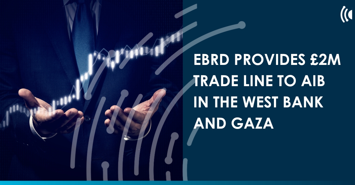 EBRD provides £2m trade line to AIB in the West Bank and Gaza