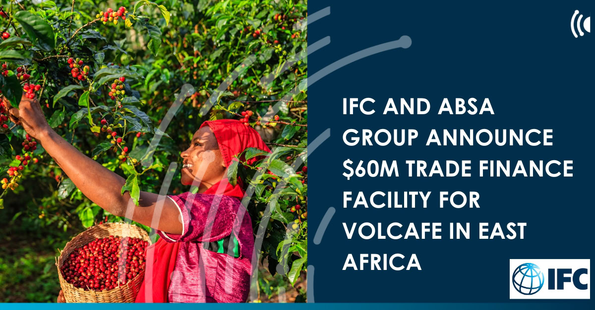 IFC and Absa Group announce $60m trade finance facility for Volcafe in ...