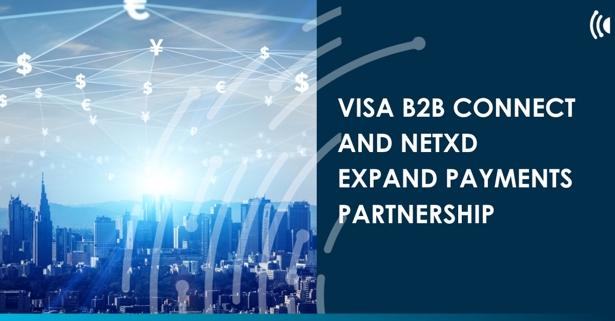 Visa B2B Connect and NetXD expand payments partnership